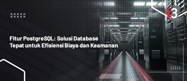PostgreSQL Solusi Database untuk Efisiensi Biaya dan Keamanan