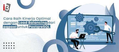 Cara Raih Kinerja Optimal dengan Load Balancing dari pgpool untuk PostgreSQL — Inovasi ...